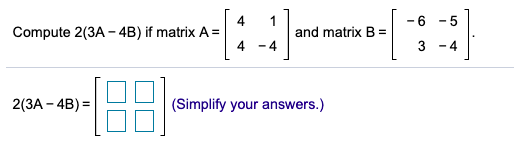 Solved Verify 2(A+B) = 2A + 2B for the following matrices. 1 | Chegg.com