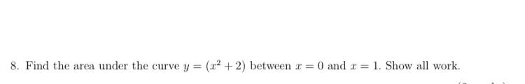 Solved 8. Find the area under the curve y=(x2+2) between x=0 | Chegg.com