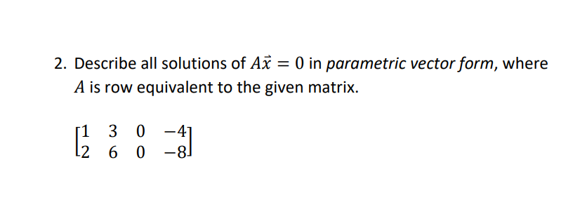 Solved 2. Describe all solutions of Až = 0 in parametric | Chegg.com