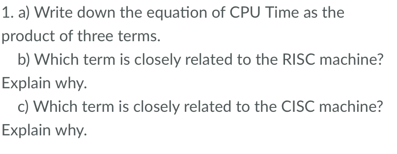 Solved 1. a) Write down the equation of CPU Time as the | Chegg.com