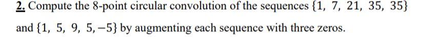 Solved 2. Compute the 8-point circular convolution of the | Chegg.com