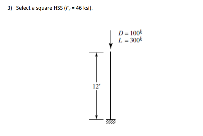 Solved 3) Select a square HSS(Fy=46ksi). | Chegg.com