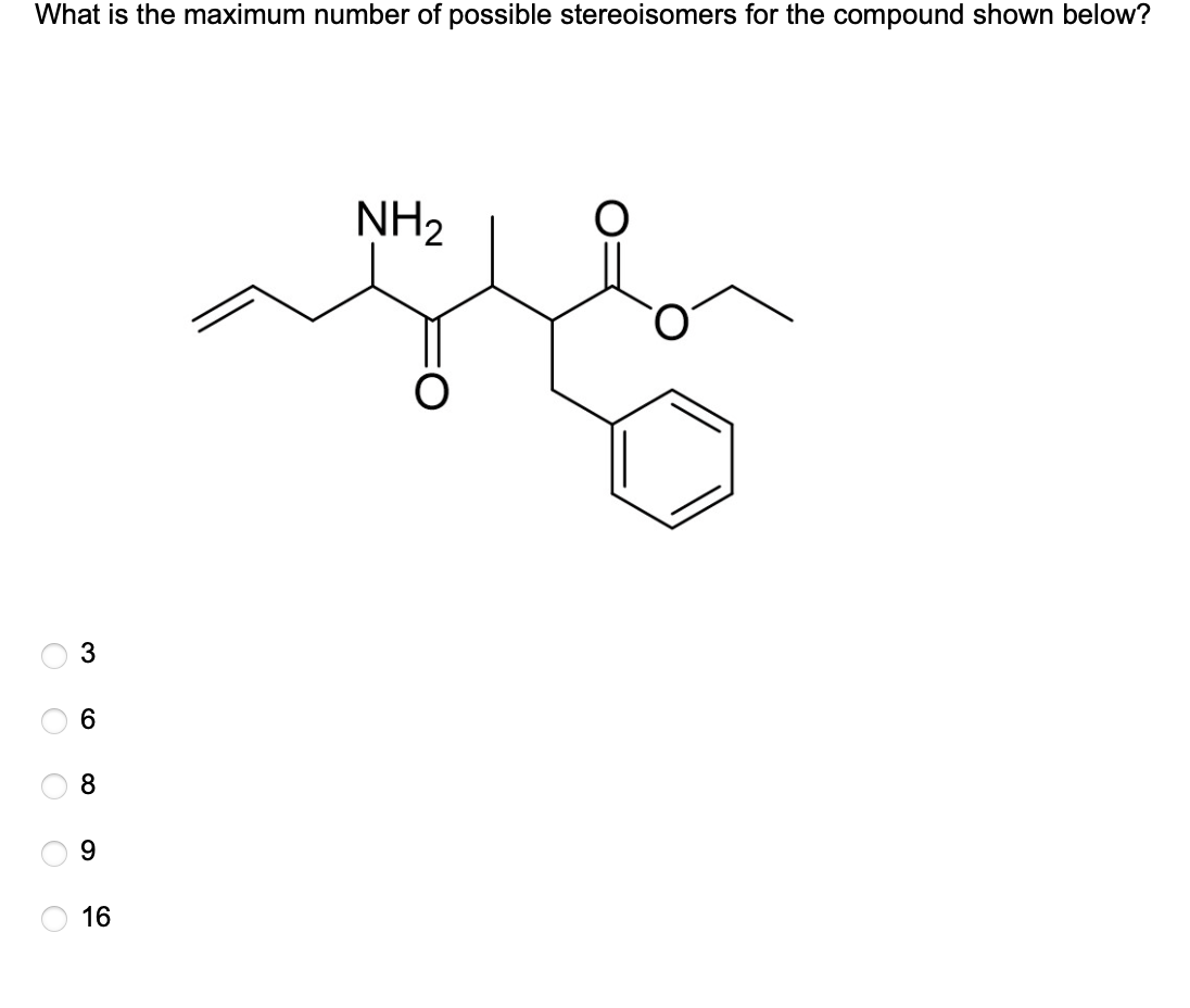 Solved What is the maximum number of possible stereoisomers | Chegg.com