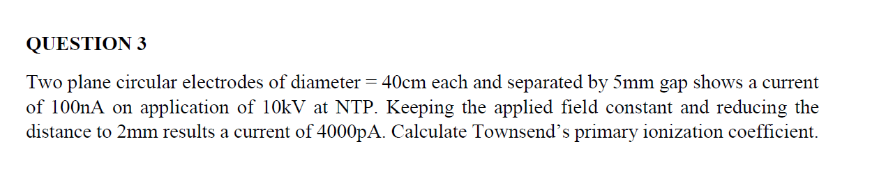 Solved QUESTION 3 = Two plane circular electrodes of | Chegg.com