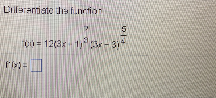 Solved Differentiate the function. f(x) = 12(3x + 1)^2/3 | Chegg.com