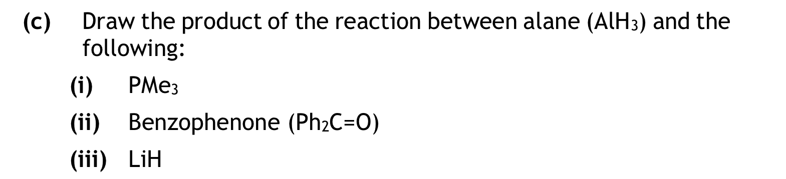 Solved (c) Draw the product of the reaction between alane | Chegg.com