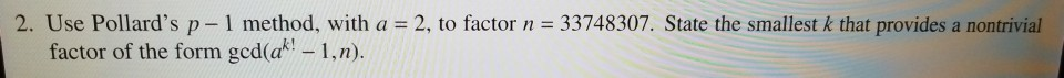 Solved 2. Use Pollard’s p−1 method, with a = 2, to factor n | Chegg.com