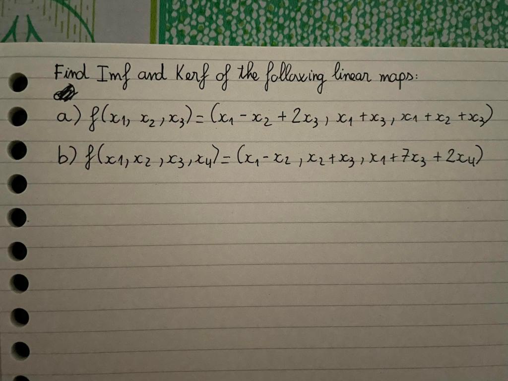 Solved Find Imf and Kerf of the fallaxing linear maps: a) | Chegg.com
