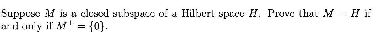 Solved Suppose M is a closed subspace of a Hilbert space H. | Chegg.com