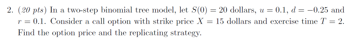Solved = = 2. (20 pts) In a two-step binomial tree model, | Chegg.com Solved = = 2. (20 pts) In a two-step binomial tree model, | Chegg.com