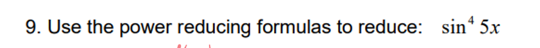 Solved 9. Use the power reducing formulas to reduce: sin45x | Chegg.com