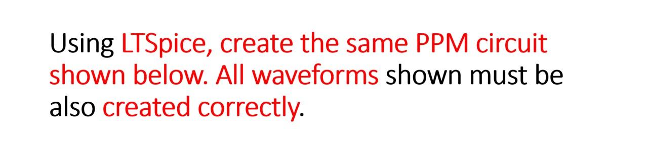 Solved Using LTSpice, create the same PPM circuit shown | Chegg.com