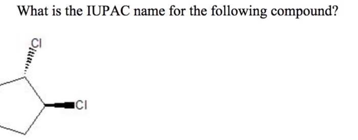 Solved What is the IUPAC name for the following compound? Cl | Chegg.com