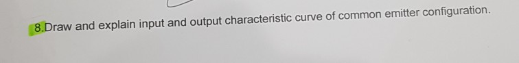Solved 8.Draw and explain input and output characteristic | Chegg.com