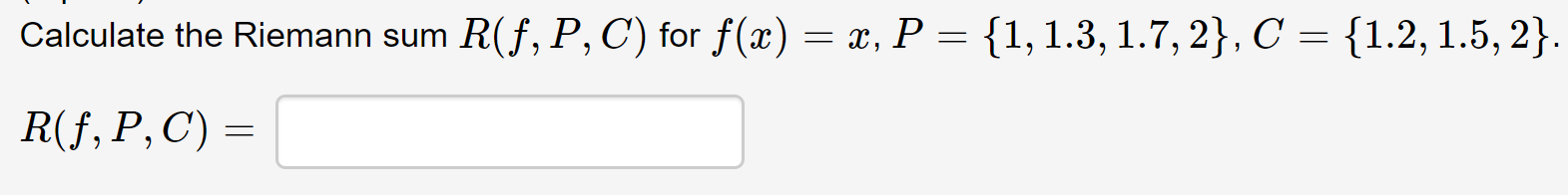 Solved Calculate the Riemann sum R(f, P, C) for f(x) = x, P | Chegg.com