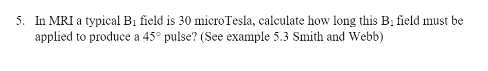 Solved 5. In MRI a typical B1 field is 30 microTesla, | Chegg.com