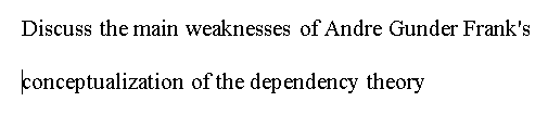Solved Discuss the main weaknesses of Andre Gunder Frank's | Chegg.com