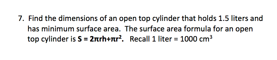 Solved 7. Find the dimensions of an open top cylinder that | Chegg.com