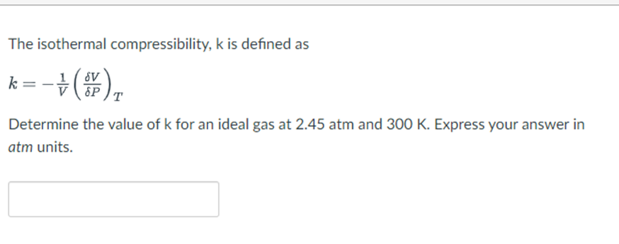 Solved The isothermal compressibility, k is defined as | Chegg.com