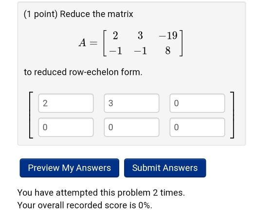 Solved (1 point) Reduce the matrix A = [ 2 1-1 3 -1 -19] 8 | Chegg.com