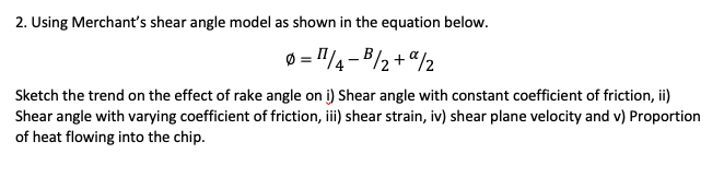 Solved 2. Using Merchant's shear angle model as shown in the | Chegg.com