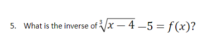 Solved What is the inverse of x-43-5=f(x) ? | Chegg.com