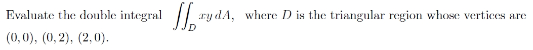 Solved Evaluate the double integral ∬DxydA, where D is the | Chegg.com