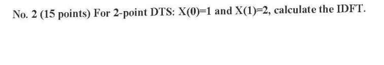 Solved No. 2 (15 points) For 2-point DTS: X(0=1 and X(1)=2, | Chegg.com