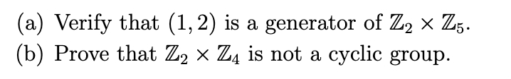 Solved (a) Verify that (1,2) is a generator of Z2×Z5. (b) | Chegg.com