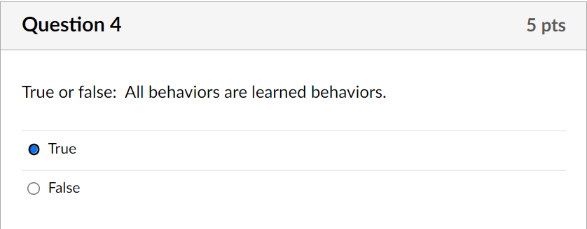 Solved True or false: All behaviors are learned behaviors. | Chegg.com