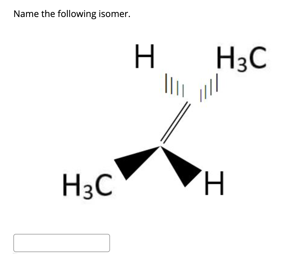 Solved Name the following isomer. H H3C Ilu 1111 H3C H | Chegg.com