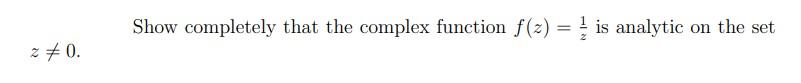 Solved Show completely that the complex function f(z)=z1 is | Chegg.com