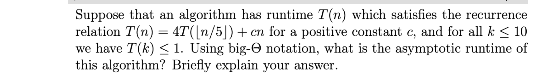 Solved Suppose that an algorithm has runtime T(n) which | Chegg.com