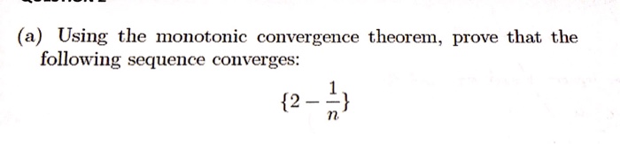 Solved (a) Using the monotonic convergence theorem, prove | Chegg.com