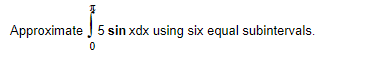 Solved Approximate ∫0π5sinxdx ﻿using six equal subintervals. | Chegg.com