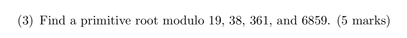 Solved (3) Find a primitive root modulo 19, 38, 361, and | Chegg.com