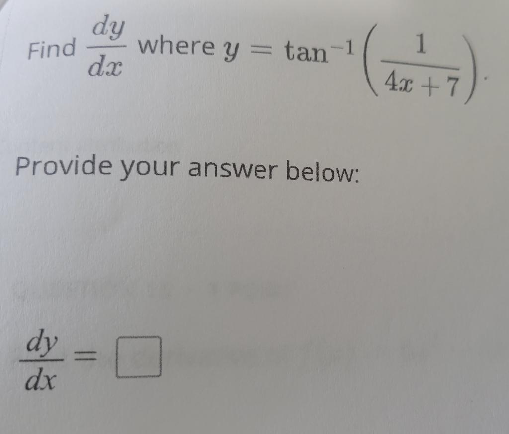 Solved Find dxdy where y=tan−1(4x+71) Provide your answer | Chegg.com