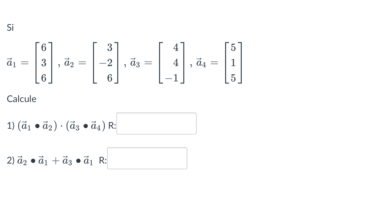 Solved a1=⎣⎡636⎦⎤,a2=⎣⎡3−26⎦⎤,a3=⎣⎡44−1⎦⎤,a4=⎣⎡515⎦⎤ Calcule | Chegg.com
