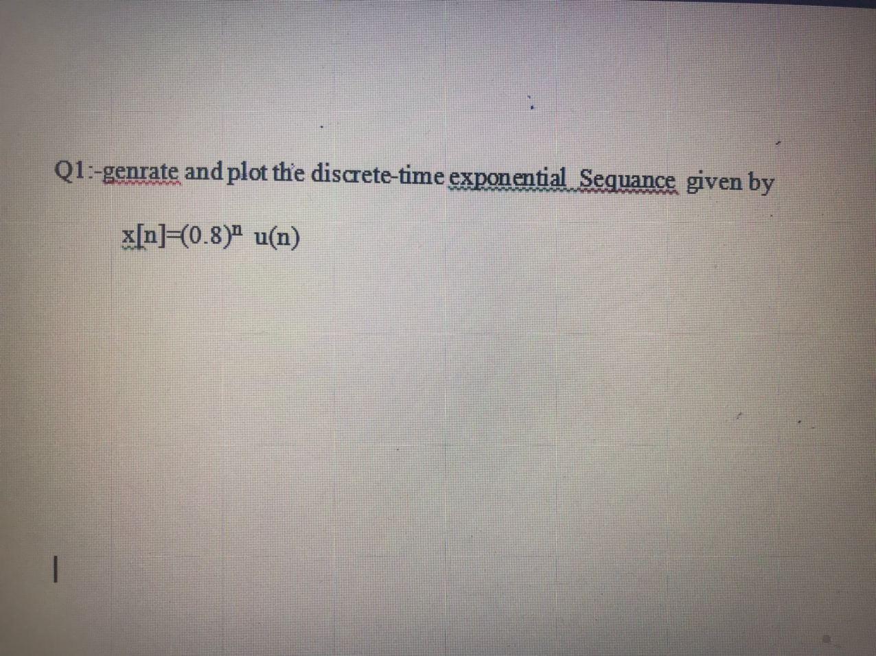 Solved Q1:-genrate and plot the discrete-time exponential | Chegg.com