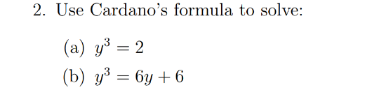 Solved 2. Use Cardano's formula to solve: (a) y3 = 2 (b) y3 | Chegg.com