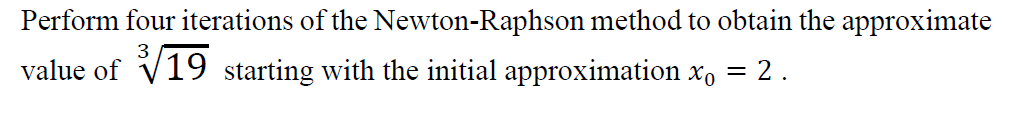 Solved Perform four iterations of the Newton-Raphson method | Chegg.com