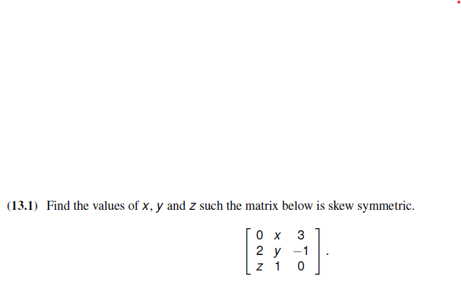 Solved (13.1) Find the values of x,y and z such the matrix | Chegg.com