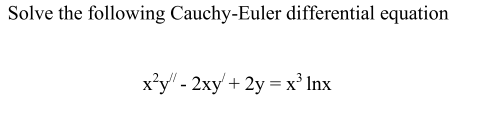 Solved Solve the following Cauchy-Euler differential | Chegg.com