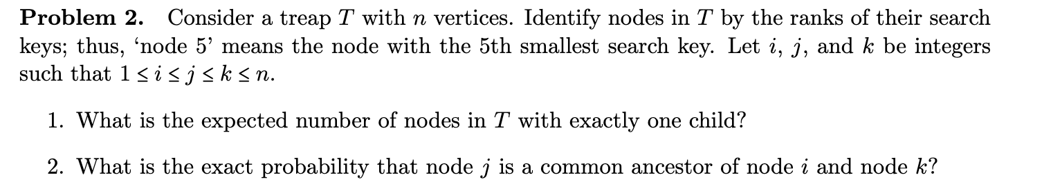 Solved Problem 2. Consider a treap T with n vertices. | Chegg.com