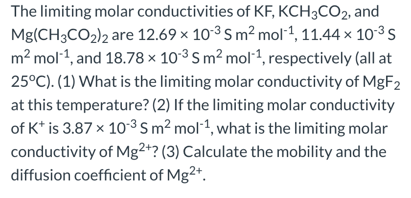 Solved The limiting molar conductivities of KF, KCH3CO2, and | Chegg.com