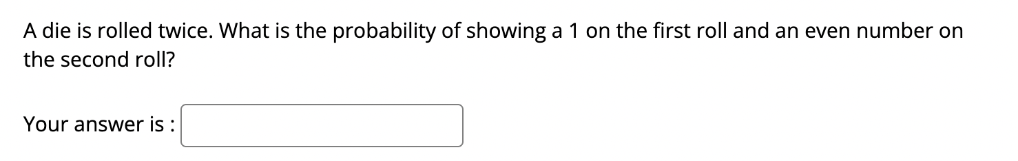 Solved A die is rolled twice. What is the probability of | Chegg.com