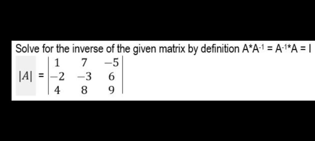 Solved Solve for the inverse of the given matrix by | Chegg.com
