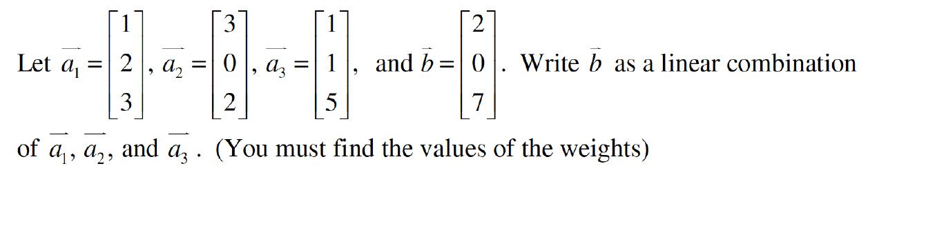 Solved Let a1=⎣⎡123⎦⎤,a2=⎣⎡302⎦⎤,a3=⎣⎡115⎦⎤, and b=⎣⎡207⎦⎤. | Chegg.com