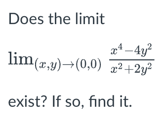 Solved Does the limit lim(x,y)→(0,0)x2+2y2x4−4y2 exist? If | Chegg.com