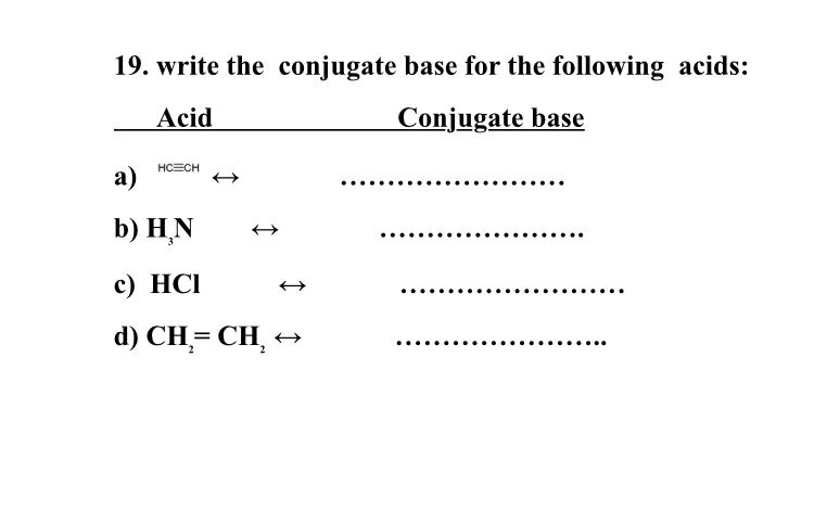 Solved 19. write the conjugate base for the following acids: | Chegg.com